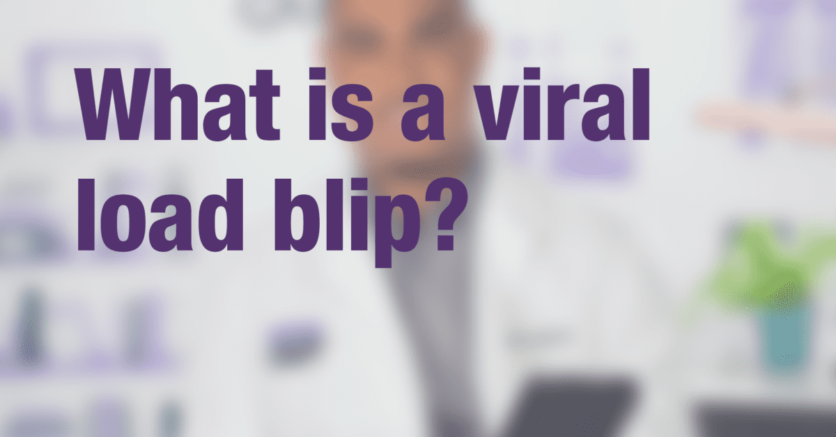 What is a viral load blip? - Greater Than AIDS