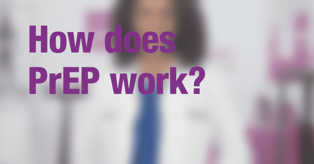 How does PrEP work? - Greater Than AIDS