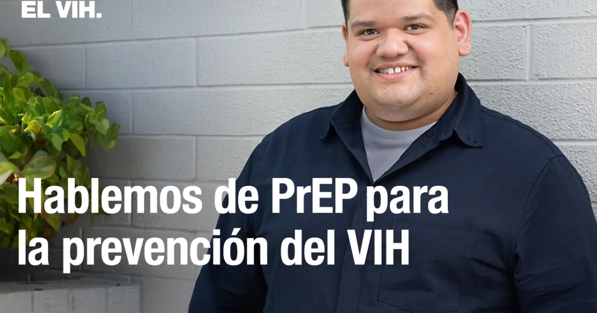 Hablé con mi doctora sobre PrEP para el VIH. Y dije, “Eso es para mí ...