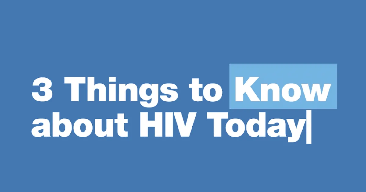 3 Things to Know about HIV Today! - Greater Than HIV